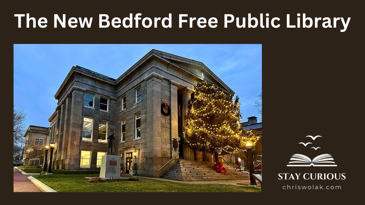 New Bedford Free Public Library, Massachusetts • Stay Curious · Chris Wolak